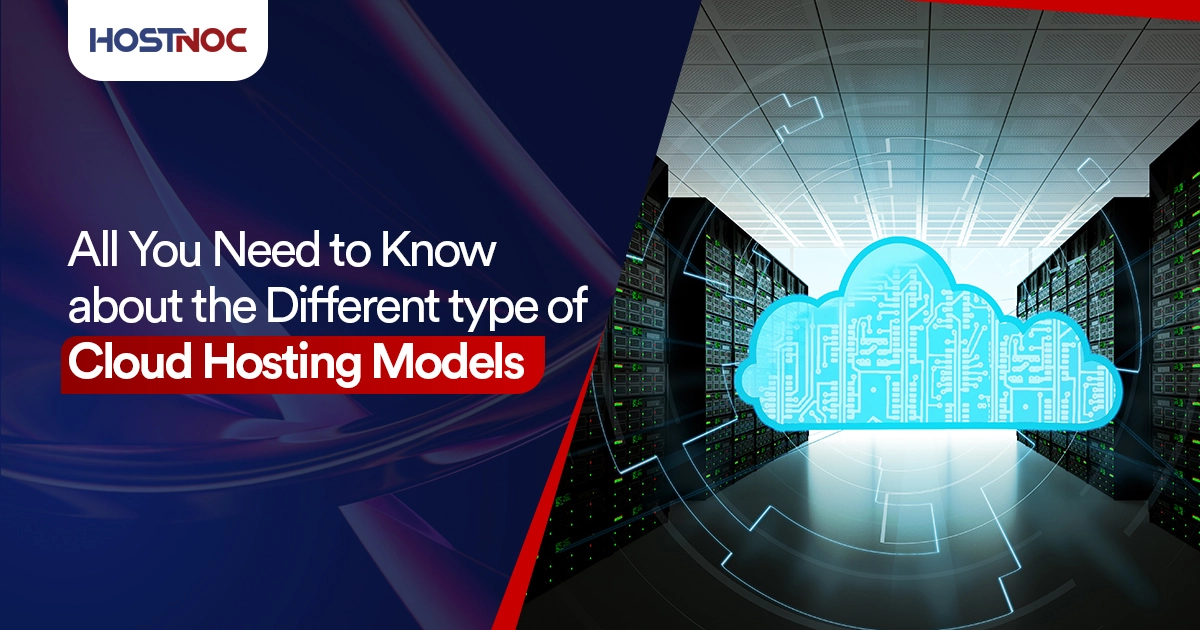 All You Need To Know About The Different Type Of Cloud Hosting Models